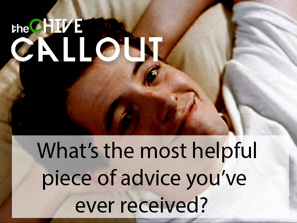 What’s the most helpful piece of advice you’ve ever received