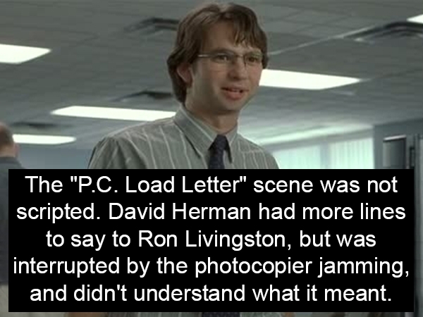 Yeah, if you could just read these 'Office Space' facts, that'd be ...