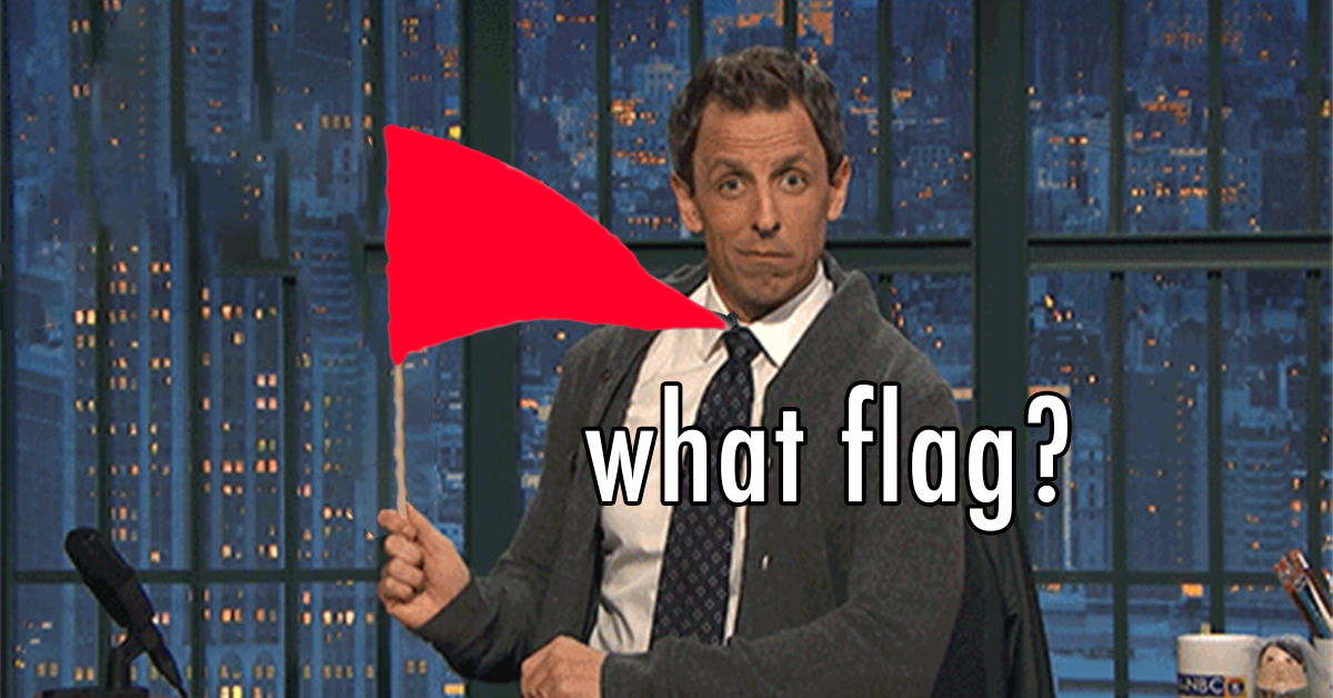 Red flags... red flags everywhere