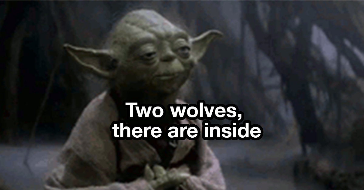 Inside you, there are two wolves...