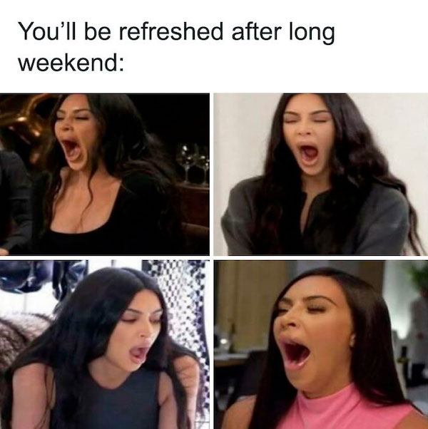One last volley of weekend memes right before your actual weekend