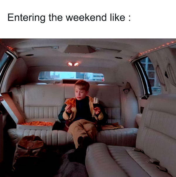 One last volley of weekend memes right before your actual weekend
