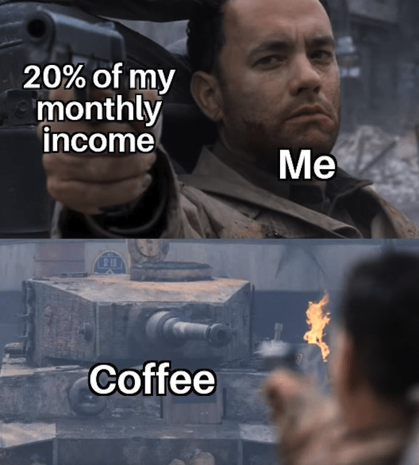 Coffee memes to go with... Well, your coffee, what else?