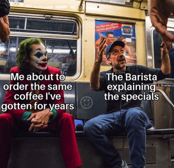 Coffee memes to go with... Well, your coffee, what else?