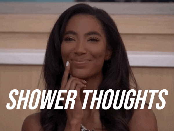 Shower Thoughts Are Hilariously Accurate