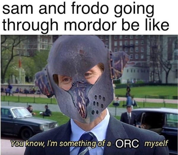 LOTR memes are a way of hashing up our favorite trilogy ever