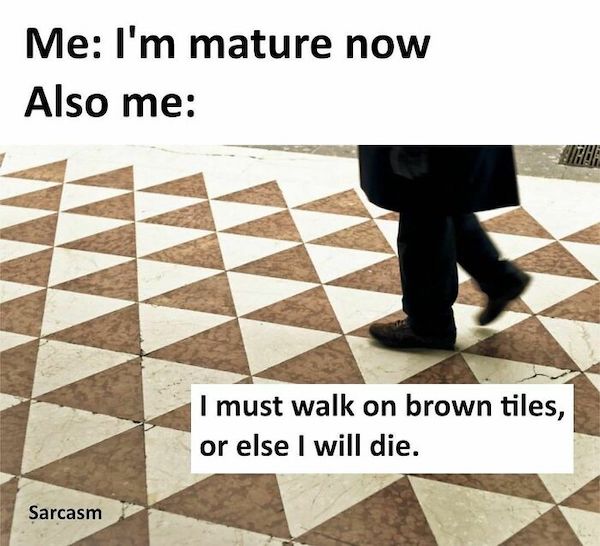 You may detect a hint of sarcasm in these memes