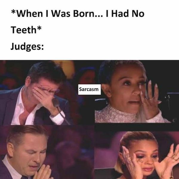 You may detect a hint of sarcasm in these memes