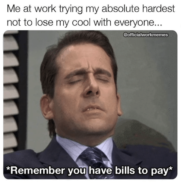 Nothing can take the edge off of work, but these memes might help