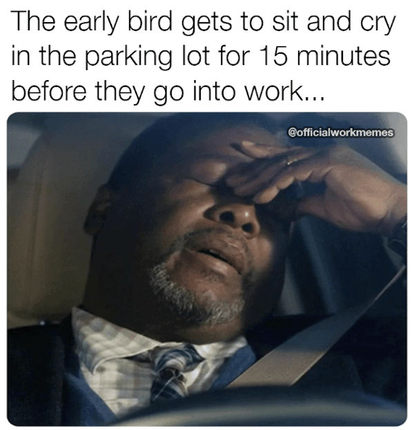 Nothing can take the edge off of work, but these memes might help