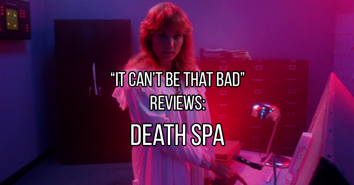 "It Can't Be That Bad" Reviews: Death Spa