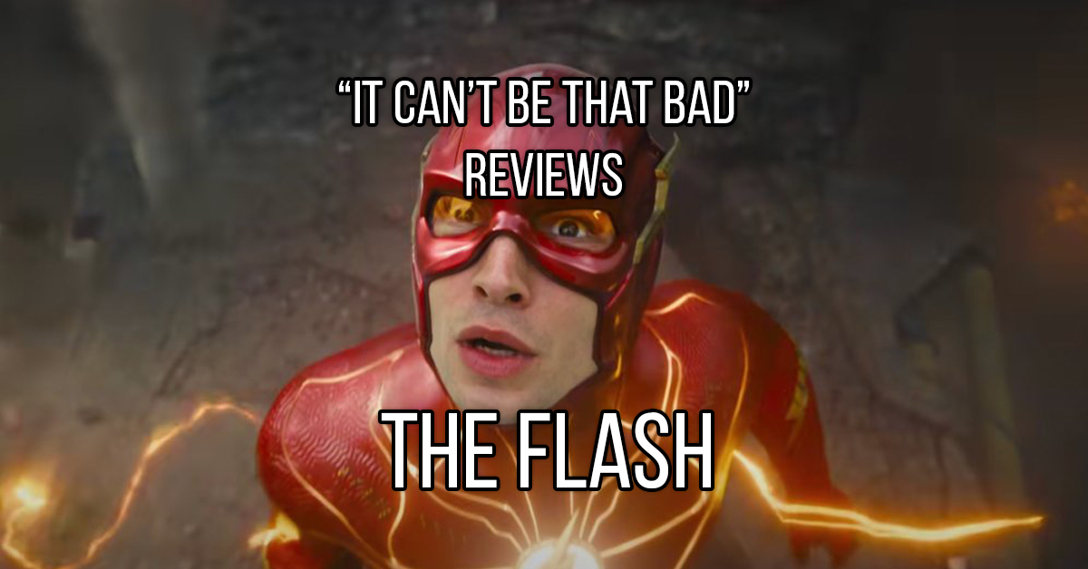 "It Can't Be That Bad" Reviews: The Flash