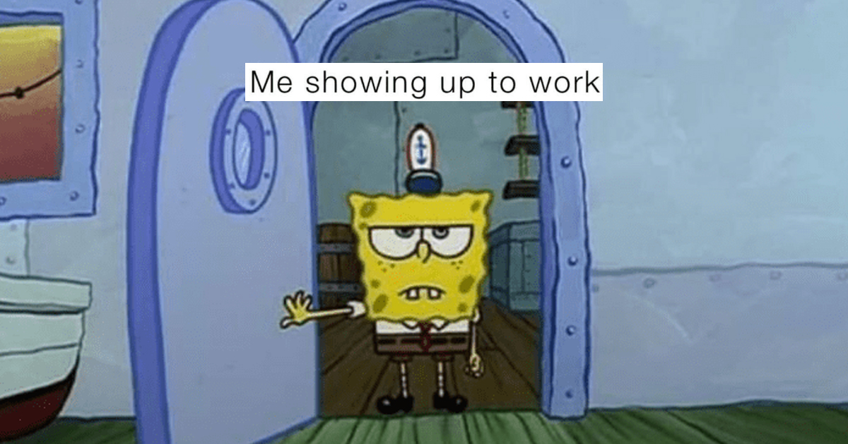 Let these work memes get you through the rest of the week