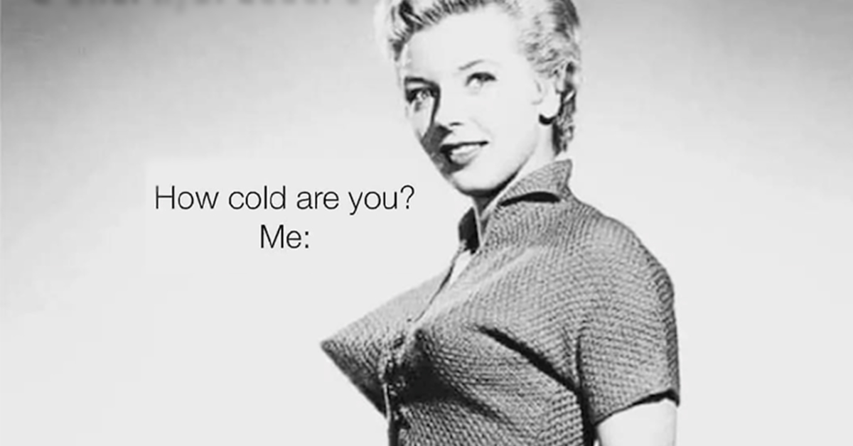 Are you cold? Well, warm up by laughing at these memes