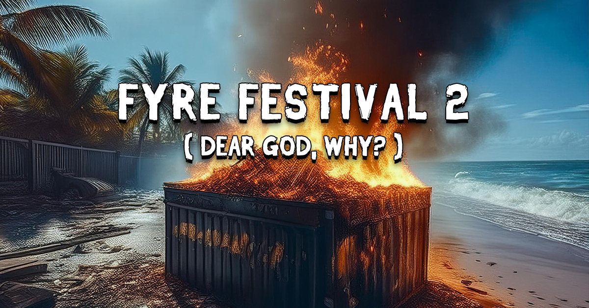 Fyre Festival 2: $1.1 MILLION Tickets For A Dumpster FYRE?