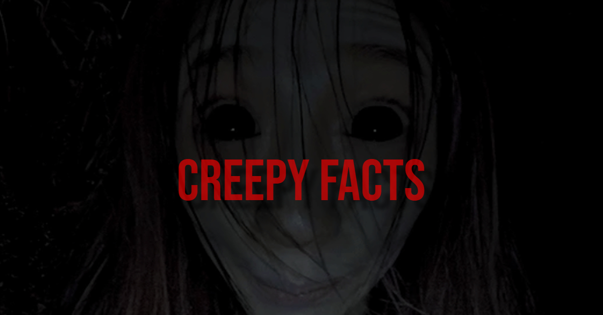 Creepy Facts That Will Chill You to the Bone