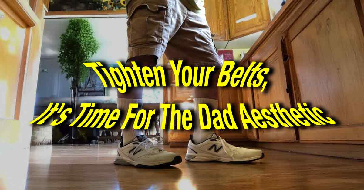 Tighten Your Belts, It's Time For The Dad Aesthetic