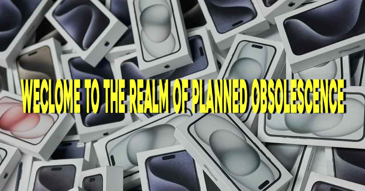 Welcome To The Realm of Planned Obsolescence