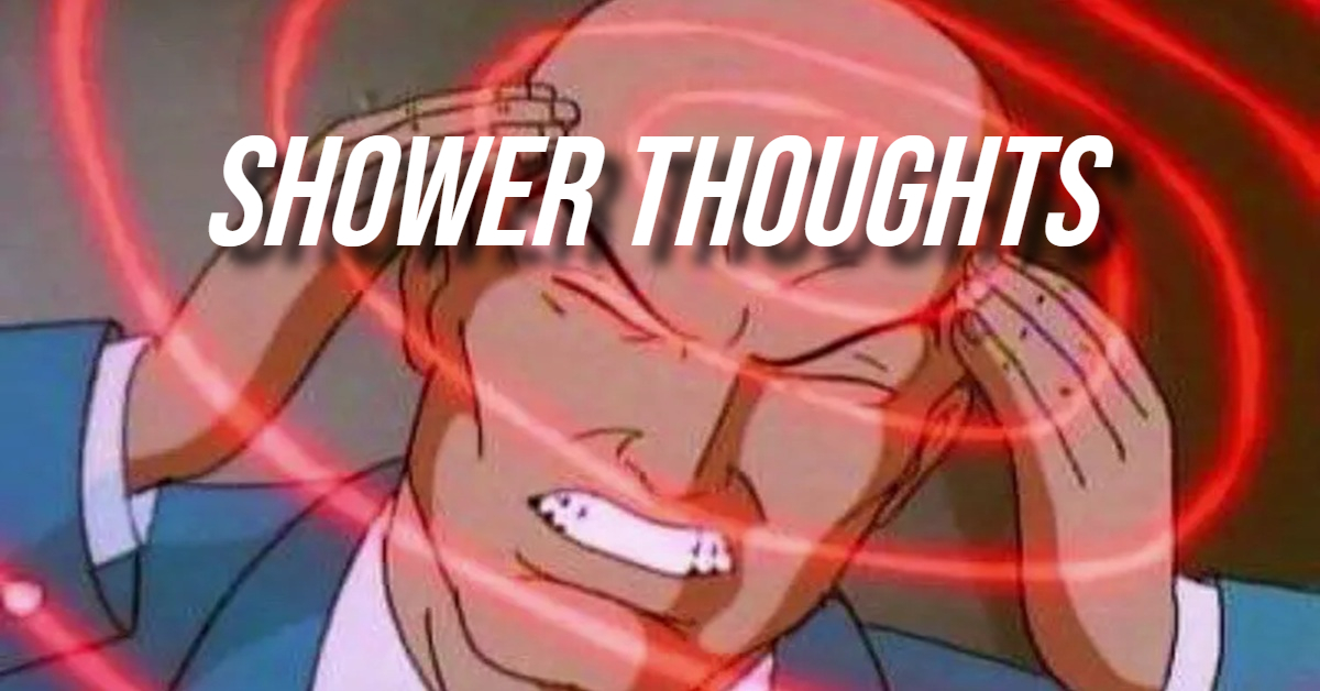 Shower Thoughts | Random & Funny Shower Thoughts - theCHIVE