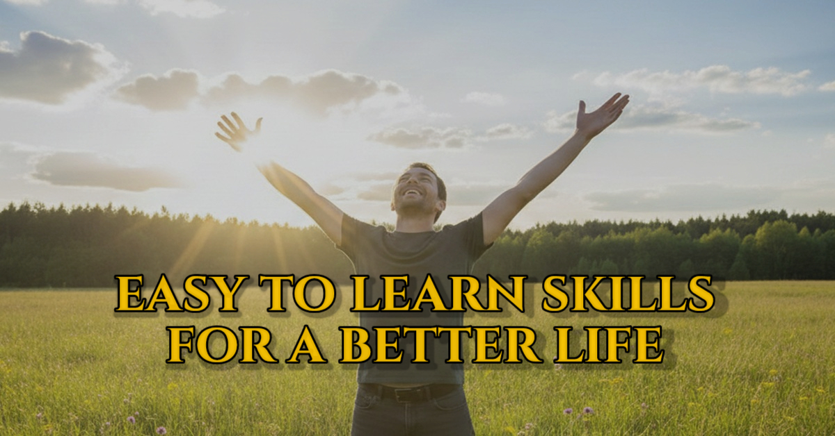 Simple, Life-Changing Skills You Can Learn Fast!
