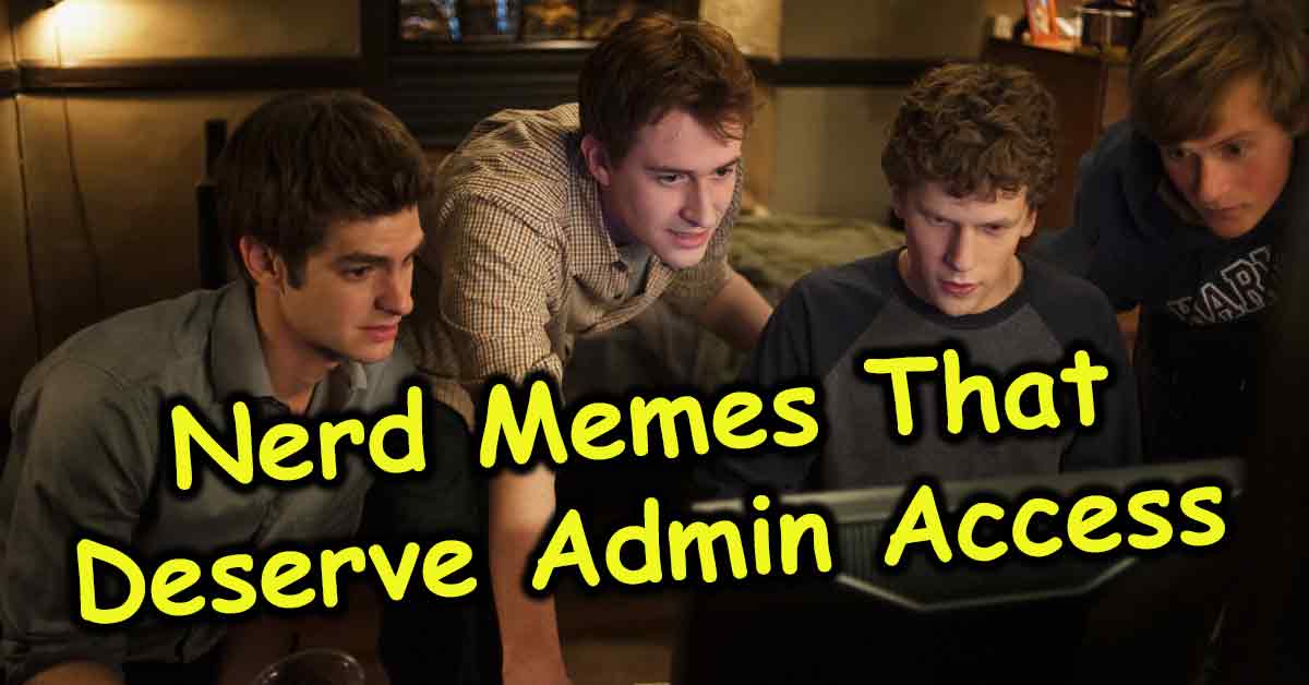 Nerd Memes That Deserve Admin Access