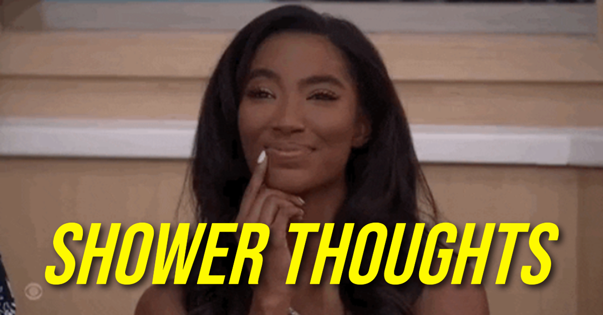 Shower Thoughts Are a Real Mindf**k!