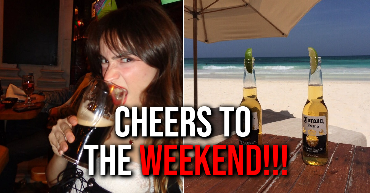 CHEERS to the Weekend!