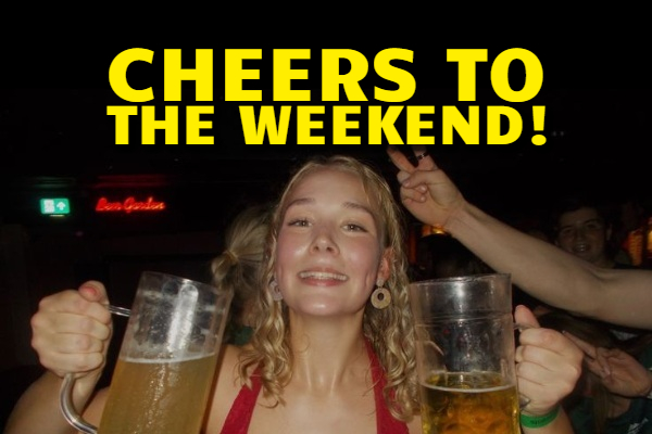 CHEERS to the Weekend! (May 8 2026)