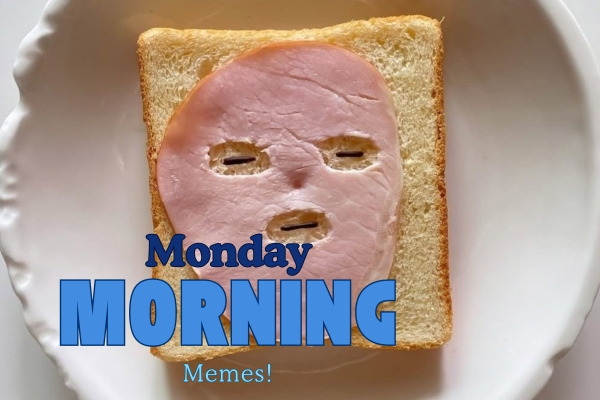 Monday Morning Memes 23