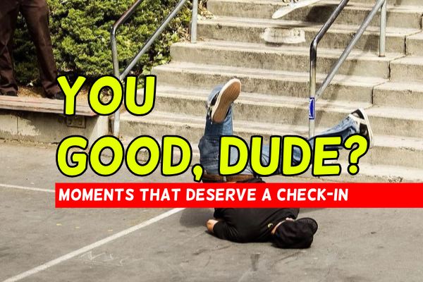You Good, Dude? Moments That Deserve A Check-In(fails, funny, wtf)