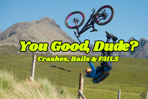 You Good, Dude? Crashes, Bails & FAILS (funny, wtf)